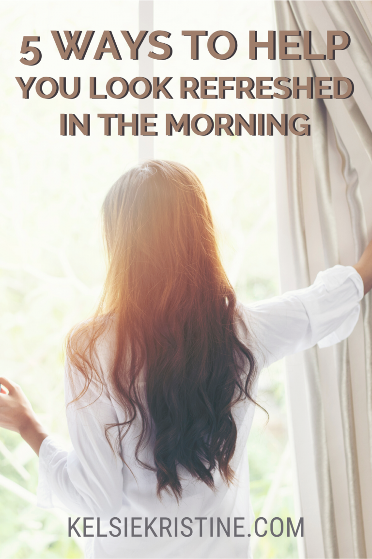 5 Things You Can Do to Help You Look Refreshed in the Morning - Kelsie ...